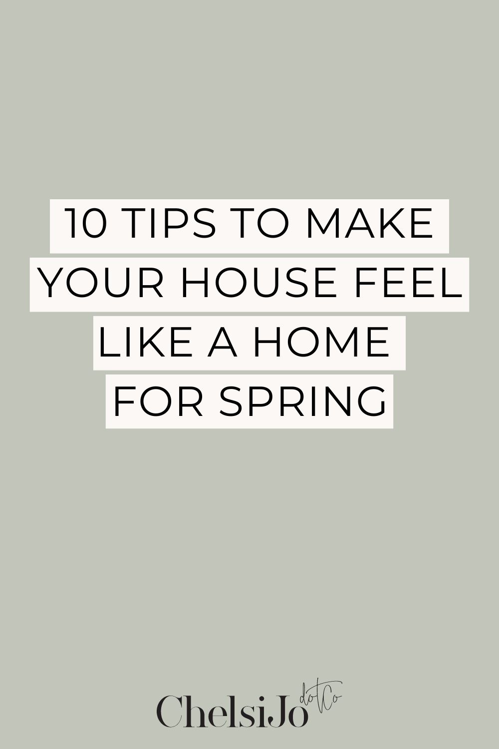 10 Tips To Make Your House Feel Like a Home This Spring - chelsijo.co