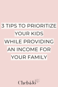 Prioritize Your Kids While Working from Home With 3 Tips