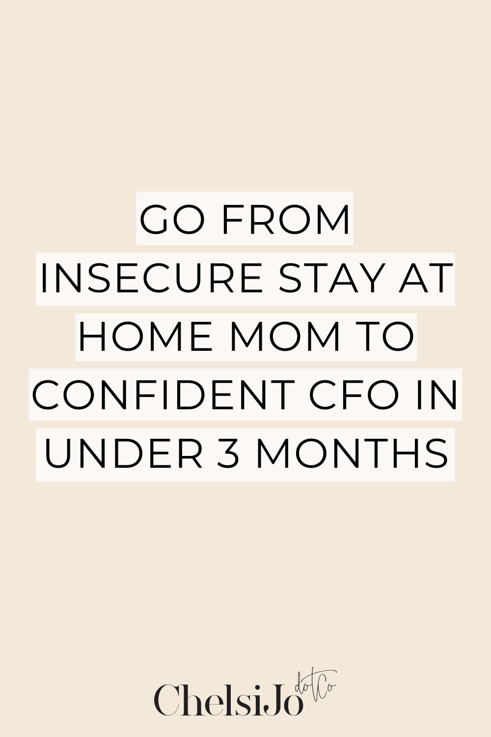 How To Go from Insecure Stay At Home Mom To Confident CFO In Under 3 ...