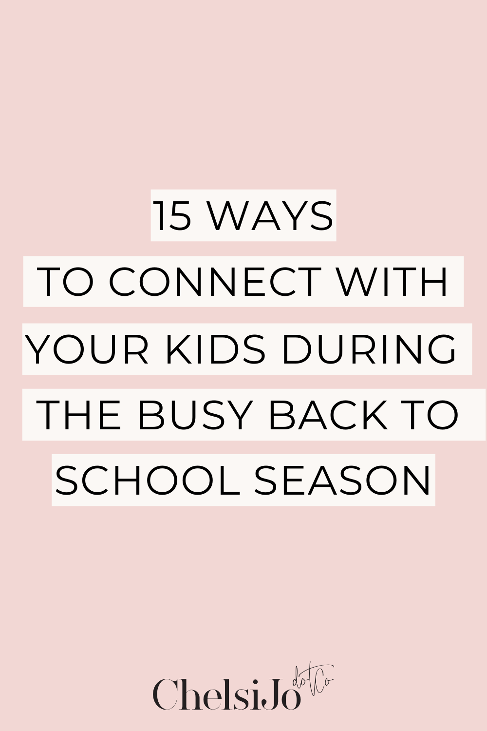 Connecting With Your Kids: 15 Quick Tips for Busy Parents - chelsijo.co