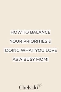 Doing What You Love as a Busy Mom: Balancing Life's Demands